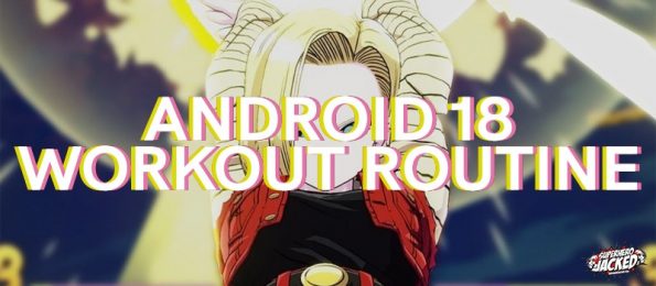 Android 18 Workout Routine: Train like Android 17s Twin Sister