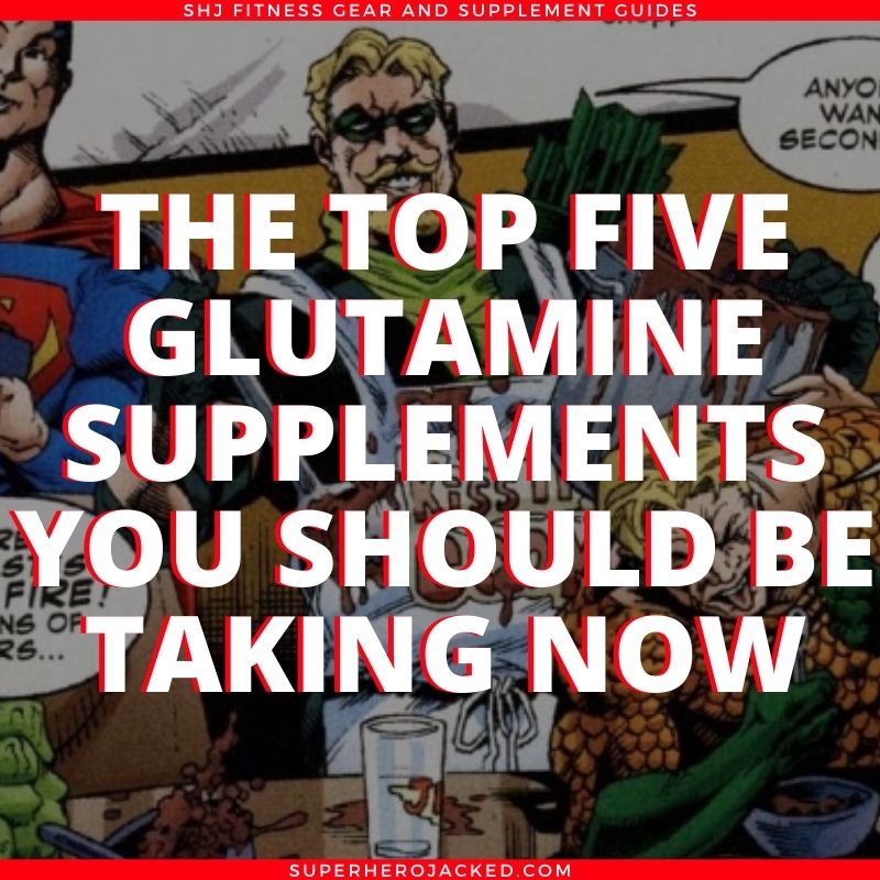 The Top Five Glutamine Supplements – Superhero Jacked