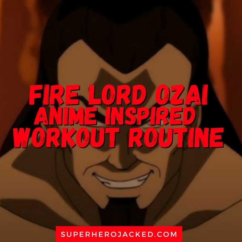 Fire Lord Ozai Workout Routine: Train like The Ruler of The Fire Nation!