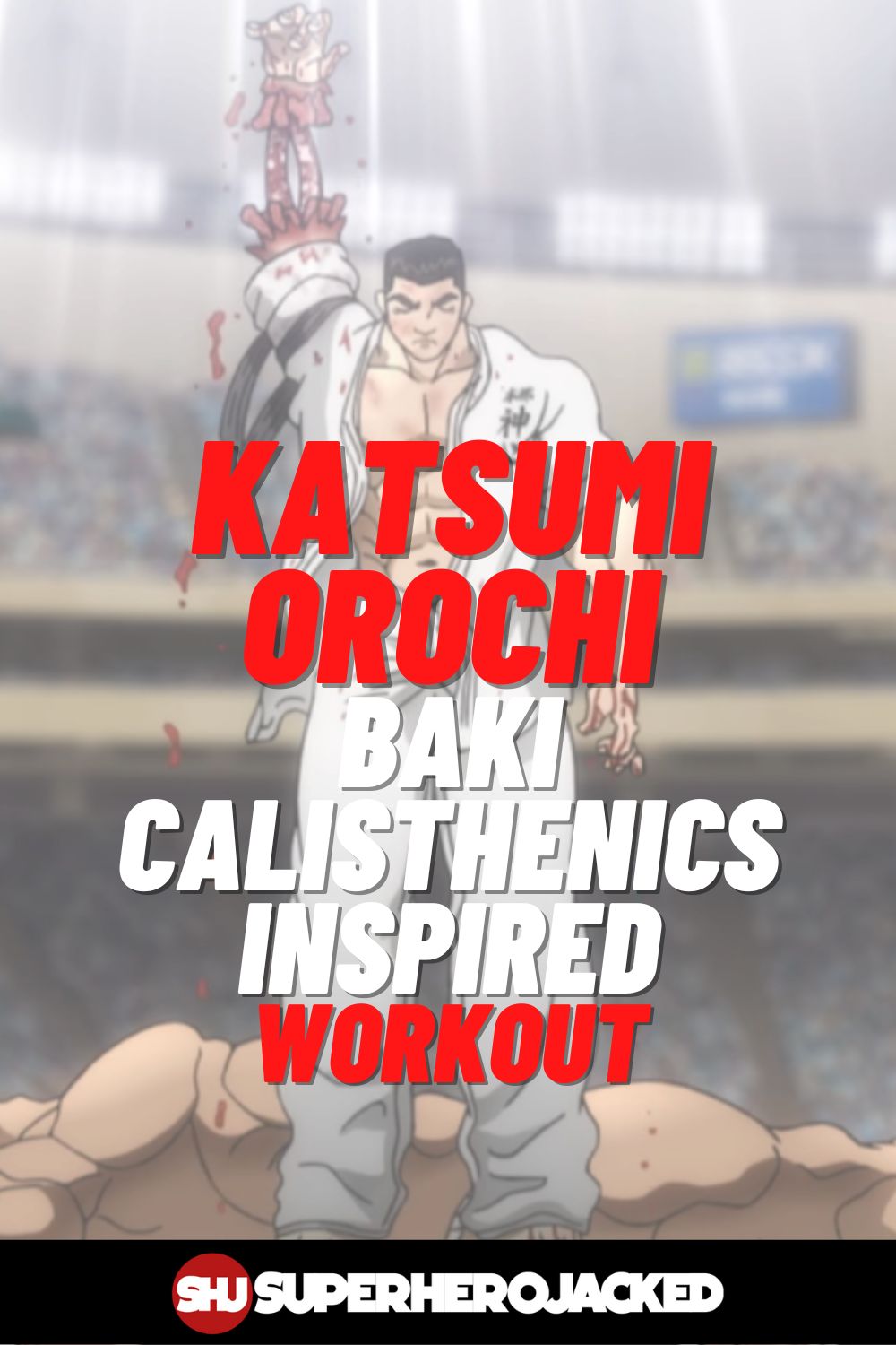 Katsumi Orochi Calisthenics Workout: Train Like An Orochi! – Superhero ...